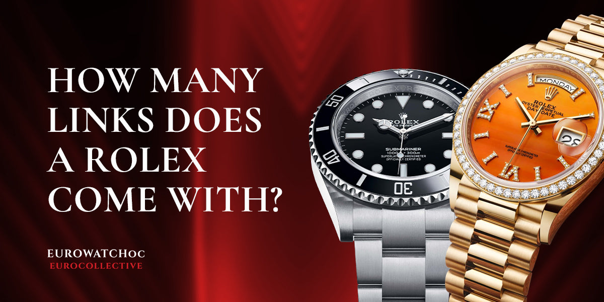How Many Links Does a Rolex Come With? – EUROWATCH OC